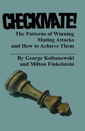 CHECKMATE! THE PATTERNS OF WINNING MATING ATTACKS AND HOW By George ...
