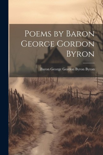 Poems by Baron George Gordon Byron by Byron, Baron George Gordon Byron ...