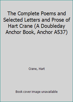The Complete Poems and Selected Letters and Prose of Hart Crane (A ...