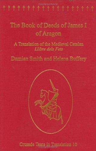 Crusade Texts in Translation Ser.: Book of Deeds of James I of Aragon ...