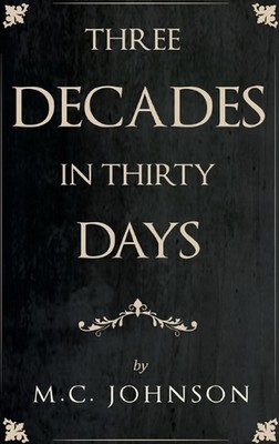 Three Decades in Thirty Days by M.C. Johnson Hardcover Book | eBay
