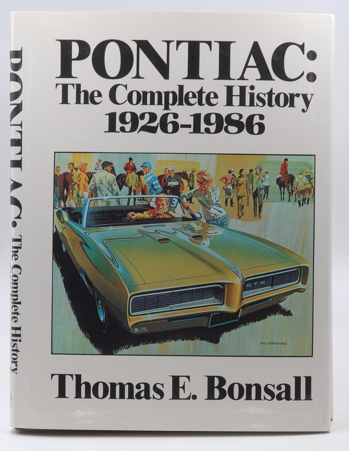 Pontiac: The Complete History, 1926-1986 - Bonsall, Thomas E. Bookman ...