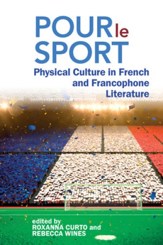 Pour Le Sport: Physical Culture in French and Francophone Literature ...