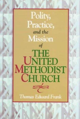 Polity, Practice, and the Mission of the United Methodist Church by ...