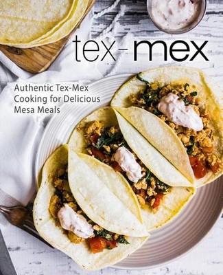 Tex-Mex: Authentic Tex-Mex Cooking for Delicious Mesa Meals by Booksumo ...