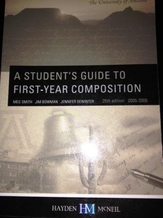 A STUDENT'S GUIDE TO FIRST-YEAR COMPOSITION 2005-2006 (THE By Meg Smith ...