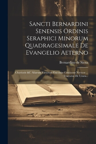 Sancti Bernardini Senensis Ordinis Seraphici Minorum Quadragesimale De 9781022357617 | eBay