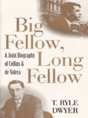 Big Fellow, Long Fellow : A Joint Biography of Collins and De Valera by ...