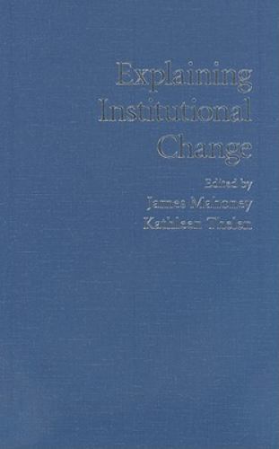 Explaining Institutional Change : Ambiguity, Agency, and Power by Kathleen Thelen (2009 ...
