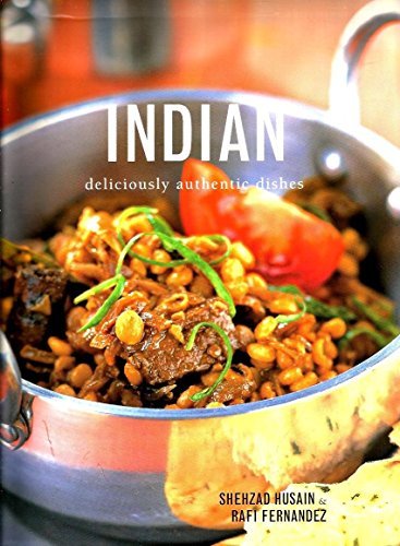 Indian. Deliciously Authentic Dishes. By Rafi Fernandez Shehzad Husain ...