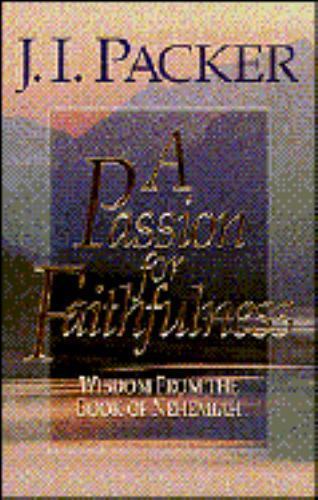 A Passion for Faithfulness: Wisdom from the Book of Nehemiah (A Living ...