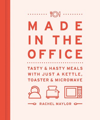 Made in the Office: Tasty And Hasty Meals With Just a Kettle, Toaster ...