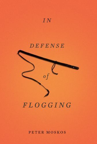 In Defense of Flogging by Peter Moskos (2011, Hardcover) for sale ...