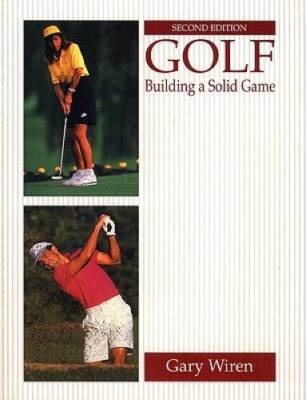 Golf: Building a Solid Game (2nd Edition) - Paperback By Wiren, Gary ...