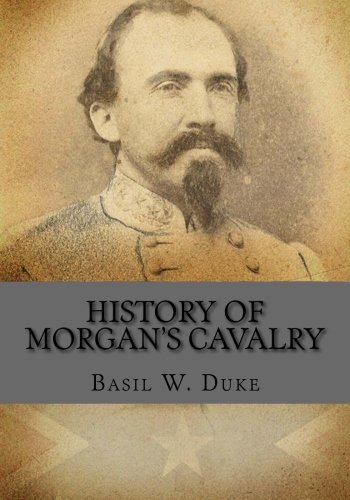 HISTORY OF MORGAN'S CAVALRY By Basil W. Duke **BRAND NEW ...