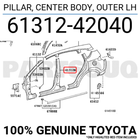 6131242040 Genuine Toyota PILLAR, CENTER BODY, OUTER LH 61312-42040 | eBay
