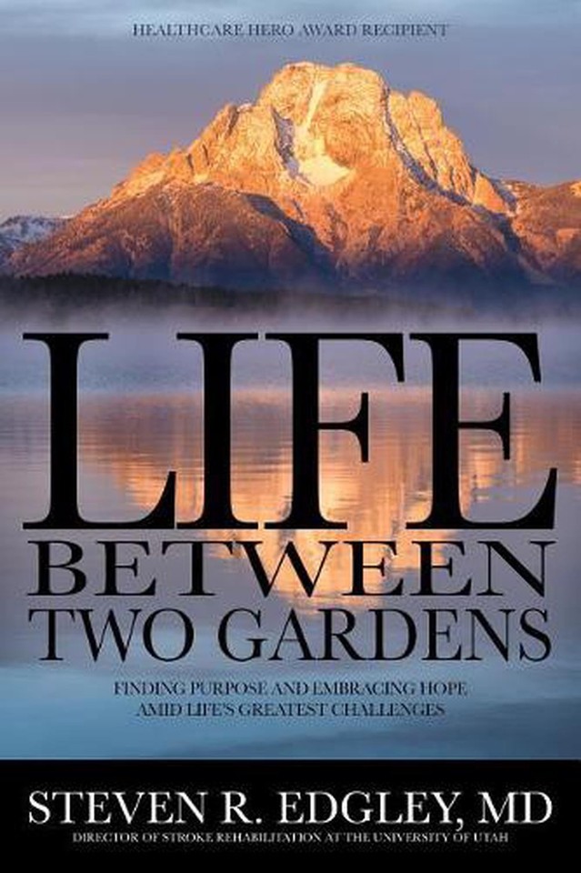 Life Between Two Gardens: Finding Purpose and Embracing Hope Amid Life ...