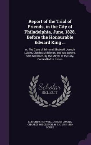 Report of the Trial of Friends, in the City of Philadelphia, June, 1828 ...