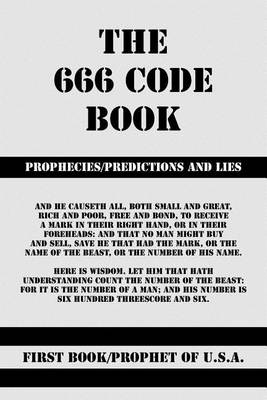 The 666 Code Book: Prophecies/Predictions and Lies by PROPHET OF U.S.A ...