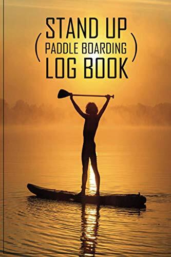 Stand Up Paddle Boarding Log Book: Adventure Memories ... by Publishing ...