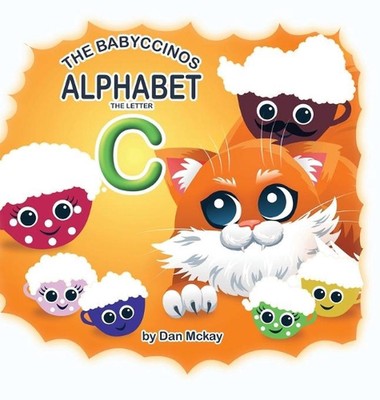 The Babyccinos Alphabet The Letter C by Dan McKay (English) Hardcover ...