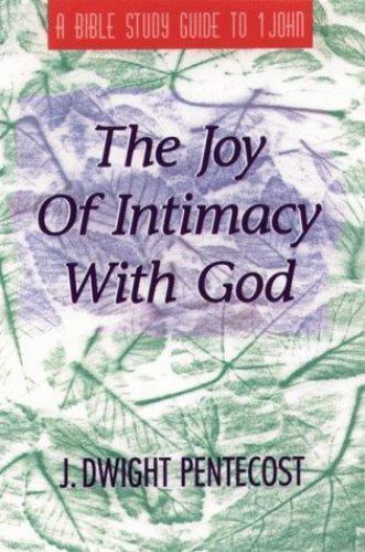 The Joy of Intimacy with God: A Bible Study Guide to 1 John 1572930063 ...