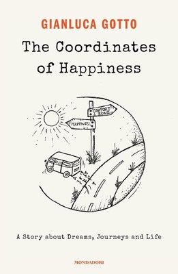 The coordinates of happiness. A story about dreams, journeys and life ...