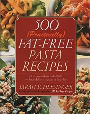 500 Practically Fat-Free Pasta Recipes Hardcover Sarah Schlesinge ...