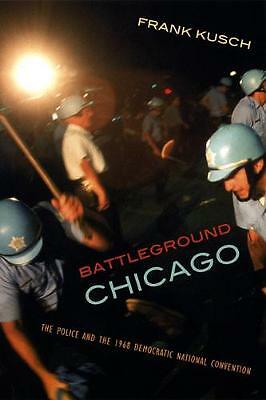 Battleground Chicago: The Police and the 1968 Democratic National ...