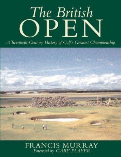The British Open: A Twentieth-Century History of Golf's Greatest ...