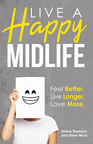 Live a Happy Midlife : Feel Better. Live Longer. Love More by Emma ...