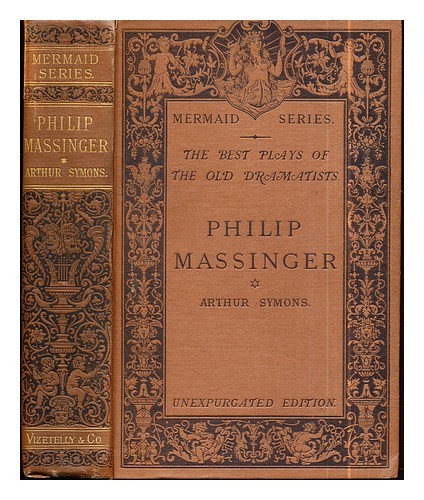 Massinger, Philip (1583-1640). SYMONS, ARTHUR (1865-1945) Philip ...