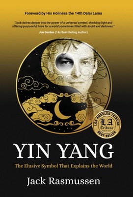 Yin Yang: The Elusive Symbol That Explains the World by Jack Rasmussen ...