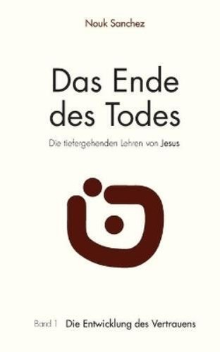 Nouk Sanchez Das Ende des Todes - Die tiefergehenden Lehren von Jesus ...