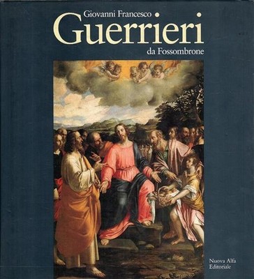 Giovanni Francesco Guerrieri Da Fossombrone. Catalogo Delle Opere M ...