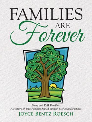 Families Are Forever : Bentz and Kalk Families. a History of Two ...