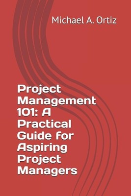 Project Management 101: A Practical Guide for Aspiring Project Managers ...