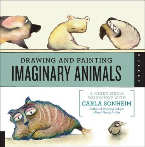 Drawing and Painting Imaginary Animals A Mixed-Media Workshop with ...