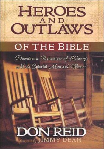 Heroes and Outlaws of the Bible: Down Home Reflections of History's ...