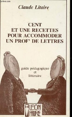 Cent et une recette pour accommoder un prof' de lettres guide ...