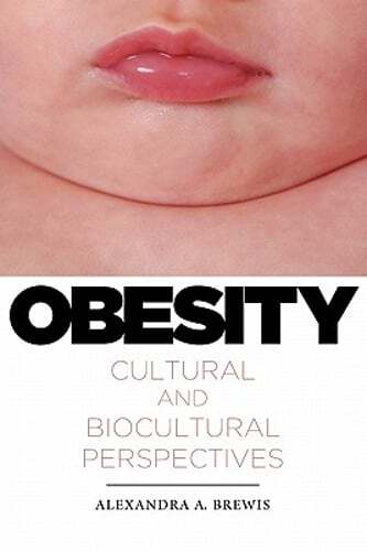 Obesity: Cultural and Biocultural Perspectives by Alexandra a Brewis ...