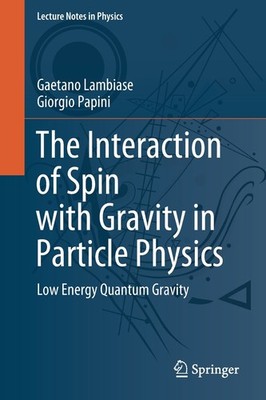 The Interaction of Spin with Gravity in Particle Physics, Low ...
