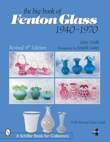 The Big Book of Fenton Glass, 1940-1970 - Hardcover By Walk, John ...