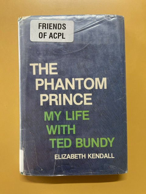 The Phantom Prince : My Life with Ted Bundy by Elizabeth Kendall (1981 ...