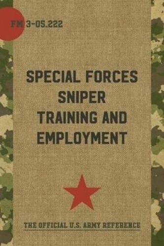 FM 3-05.222: Special Forces Sniper Training and Employment by Special ...