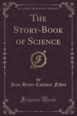 The Story-Book of Science (Classic Reprint) by Jean Henri Casimer Fabre ...
