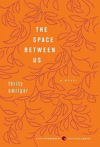 Space Between Us : A Novel by Thrity Umrigar (2011, Trade Paperback ...