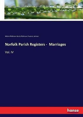 Norfolk Parish Registers - Marriages: Vol. IV by William Phillimore ...