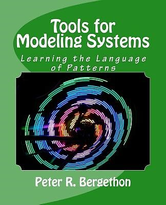 Tools for Modeling Systems: Learning the Language of Patterns by Peter ...