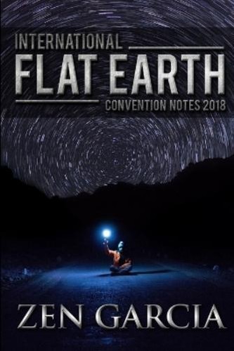 Zen Garcia International Flat Earth Conference Notes 2018 (Poche ...